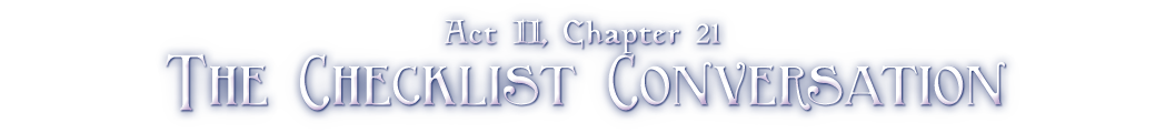 ~ Act II ~ 21 ~ The Checklist Conversation ~ - The Enchanted Library ...